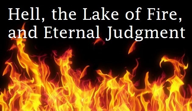 Hell, the Lake of Fire, and Eternal Judgment (Part 1) - Hell is Eternal ...