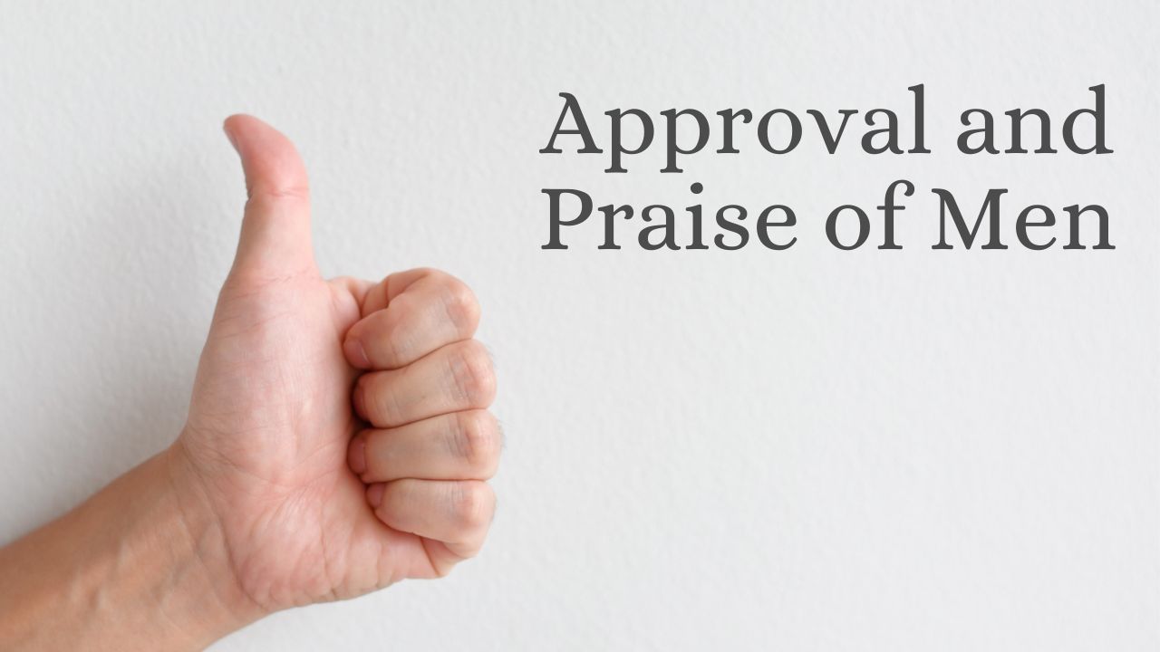 Approval, Commendation, and Praise of Men (Part 1) | PastorWagner.com